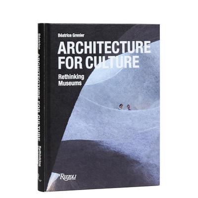 【现货】文化建筑之思：重塑博物馆 Architecture for Culture: Rethinking Museums 英文进口原版建筑设计图书Beatrice Grenier
