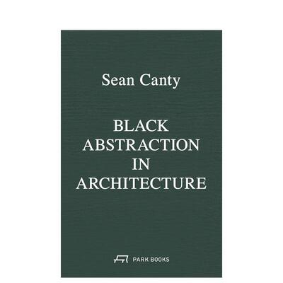 【预售】建筑中的黑色抽象 Black Abstraction in Architecture 英文进口原版建筑设计图书Sean Canty