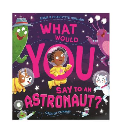 【预售】你会对宇航员说什么？ What Would You Say to an Astronaut? 英文进口原版儿童绘本图书Adam and Charlotte Guillain