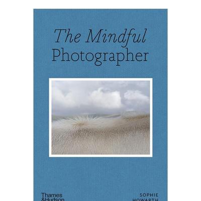 【预售】 The Mindful Photographer，心灵摄影师 英文原版图书籍进口正版 SophieHowarth 摄影综合作品 Thames & Hudson