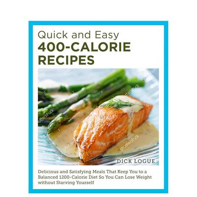 【预售】快速简单的400 卡路里食谱 Quick and Easy 400-Calorie Recipes 英文进口原版餐饮美食图书Dick Logue