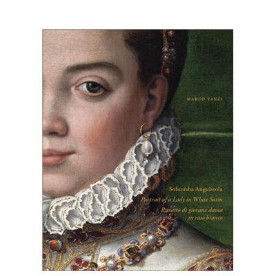 【预售】Sofonisba Anguissola:Portrait of a Lady in White Satin索福尼斯巴·安圭索拉：白缎仕女肖像 英文进口原版版艺术画册