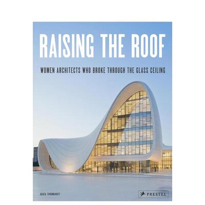 【预售】Raising the Roof: Women Architects Who Broke Through the Glass Ceiling打破常规的女性建筑师们 英文进口原版建筑设