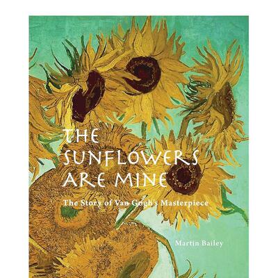 【现货】The Sunflowers Are Mine，向日葵是我的 英文原版图书籍进口正版 艺术Martin Bailey