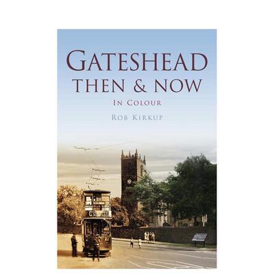 【预售】Gateshead Then & Now【欧洲今昔】盖茨黑德 英文进口原版摄影集人文景观图书 Rob Kirkup外文
