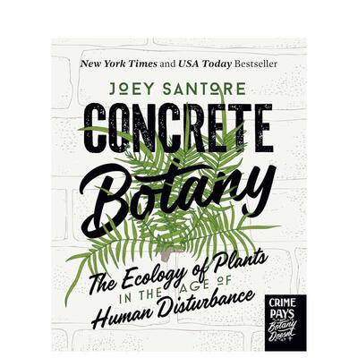 【预售】混凝土植物学：人类干扰植物生态 Concrete Botany: The Ecology of Plants 英文进口原版生活图书Joey Santore