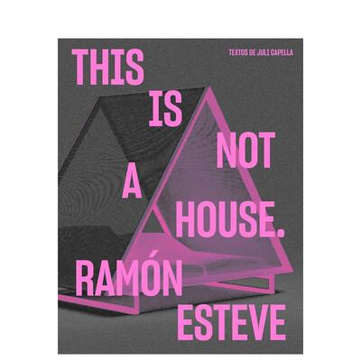 【预售】西班牙建筑师Ramon Esteve：这不是房子 Ramon Esteve: This Is Not a House 英文进口原版建筑设计图书