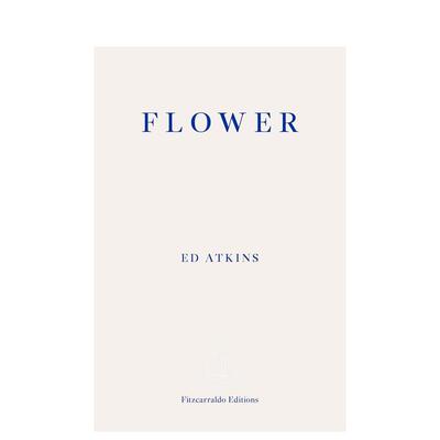 【预售】花 Flower 英文进口原版文学散文Ed Atkins外文图书籍Fitzcarraldo Editions外文正版
