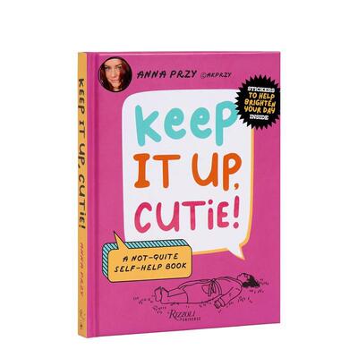 【预售】继续努力 亲爱的！ Keep It Up， Cutie!?:?A Not-Quite Self-Help Book 英文进口原版心灵励志图书Anna Przy外文正版