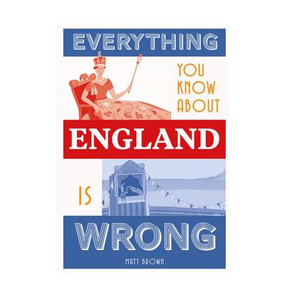 【预售】Everything You Know About England is Wrong你所知道的英格兰基本都是错误的 英文进口原版生活图书 Matt Brown