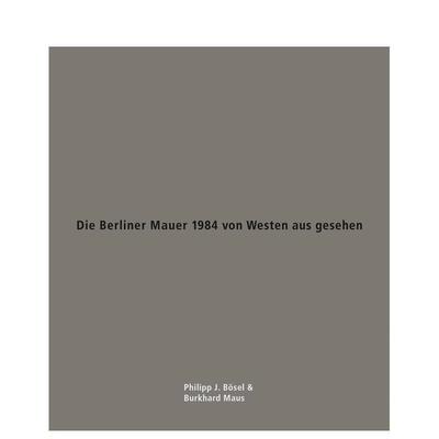 【预售】1984年西柏林视角下的柏林墙 Die Berliner Mauer 1984 von Westen aus gesehen 原版英文摄影作品集纪实