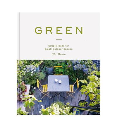【现货】Green: Simple Ideas for Small Outdoor Spaces，绿色:小型户外空间的简单设计灵感 英文原版图书籍进口正版Ula Maria