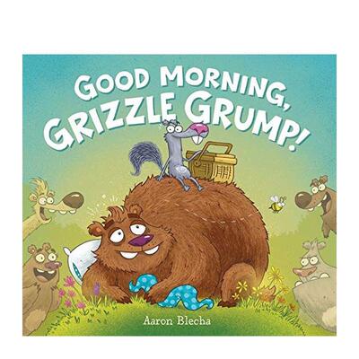 【现货】早上好，灰嘴!Good Morning, Grizzle Grump!英文进口原版图书儿童绘本Blecha  Aaron启蒙益智3-6岁