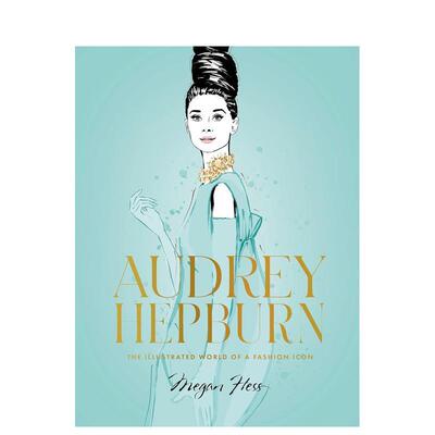 【预售】奥黛丽·赫本：时尚偶像图解小书 Audrey Hepburn: The Illustrated World of a Fashion Icon 英文进口原版时尚图书Mega