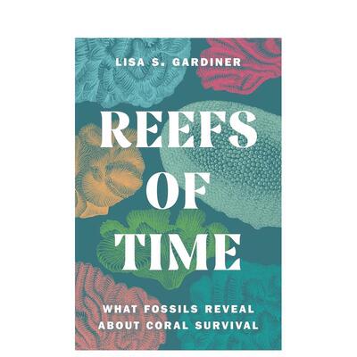 【预售】时光礁石:化石揭示珊瑚生存奥秘 Reefs of Time 英文进口原版社会科学图书 Lisa S. Gardiner外文正版