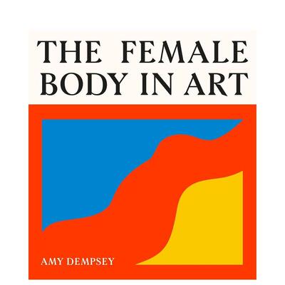 【预售】艺术中的女性身体 The Female Body in Art英文进口原版艺术画册画集正版图书籍Amy Dempsey