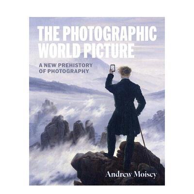 【预售】摄影世界图景：摄影的新史前史 The Photographic World Picture:A New Prehistory of Photography 英文进口原版摄影作品