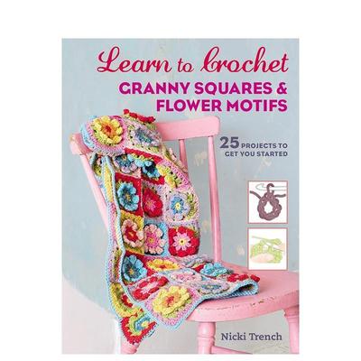 【现货】钩针与花卉图案 Learn to Crochet Granny Squares and Flower Motifs 英文原版图书籍进口正版 Nicki Trench