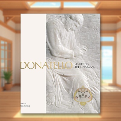 【预售】多纳泰罗：塑造文艺复兴英文外国美术15至18世纪进口原版外版书精装Donatello : Sculpting the RenaissancePeta Mottur书