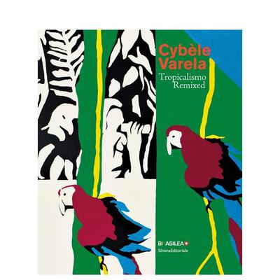 【预售】西贝尔?瓦雷拉：热带主义重混 Cybele Varela : Tropicalismo Remixed 英文进口原版艺术画册画集外文图书Silvana