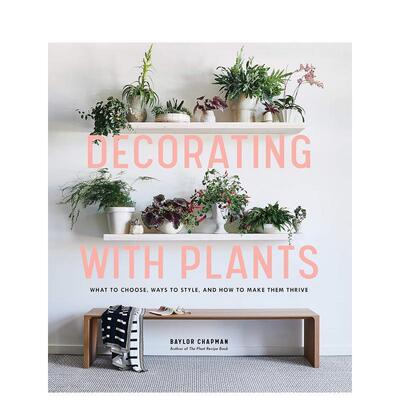 【现货】Decorating with Plants 居室植物装饰 英文原版室内设计居家装修英文原版图书籍进口正版Baylor Chapman