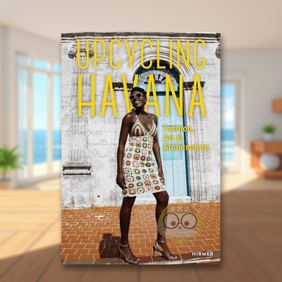 【预售】哈瓦那的升级再造 时尚艺术与建筑英文时尚风格与历史进口原版外版书精装14岁以上Upcycling Havana Fashion, Art & Arc书
