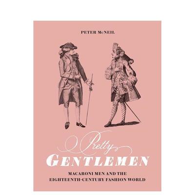 【预售】漂亮的先生们：通心面男人和18世纪的时尚世界Pretty Gentlemen英文进口原版时尚图书籍风格与历史Peter McNeil (Univers