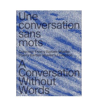 【现货】无言的对话：蒂埃里·巴比尔-穆勒的收藏 A Conversation Without Wor 原版英文艺术画册画集