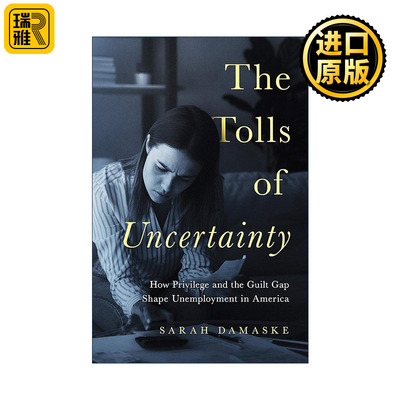 The Tolls of Uncertainty 不确定性的代价 特权和罪恶感鸿沟如何塑造美国的失业 Sarah Damaske 精装