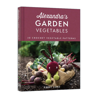 英文原版 Alexandra's Garden Vegetables 创意手工编织花园蔬果娃娃指南 精装 Kerry Lord 钩针玩偶 英文版 进口英语原版书籍