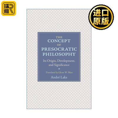 The Concept of Presocratic Philosophy 前苏格拉底哲学 概念的缘起 发展及其意义 André Laks