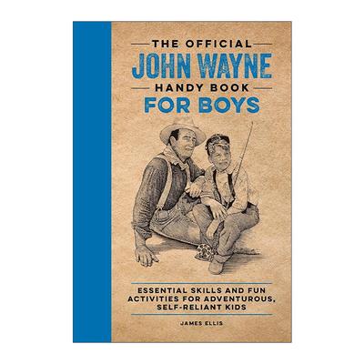 英文原版 The Official John Wayne Handy Book for Boys 约翰·韦恩 男孩手册 给爱冒险 能自立孩子的技能与趣味活动 英文版