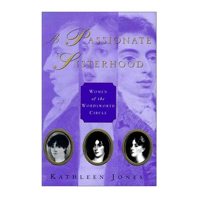 英文原版 A Passionate Sisterhood 充满激情的姐妹会 湖畔派诗人的姐妹 妻子和女儿们 英文版 进口英语原版书籍