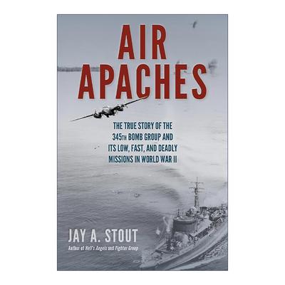英文原版 Air Apaches 空中阿帕奇 二战第345轰炸大队低空 高速 致命任务的真实故事 英文版 进口英语原版书籍