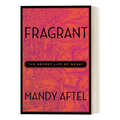 英文原版 Fragrant: The Secret Life of Scent Mandy Aftel