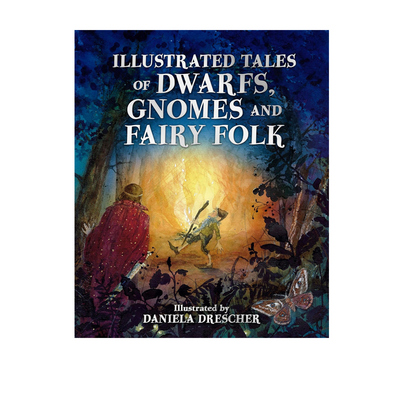 预售 小矮人、侏儒和民间仙女的故事 Illustrated Tales of Dwarfs, Gnomes and Fairy Folk 精装 Daniela Drescher 英文原版