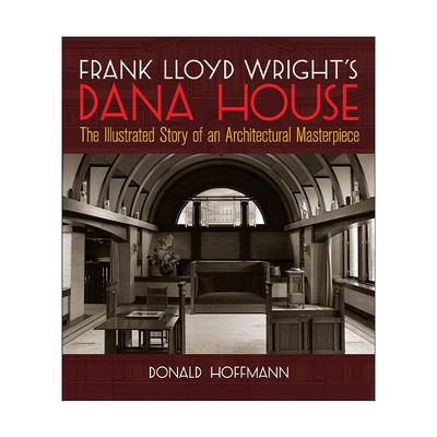 英文原版 Frank Lloyd Wright's Dana House 弗兰克·劳埃德·赖特的达纳之家 建筑杰作图解指南 装饰设计 Donald Hoffmann 英文版