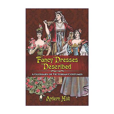 英文原版 Fancy Dresses Described A Glossary of Victorian Costumes 精美服饰描述 维多利亚时代服装时尚插图指南 英文版