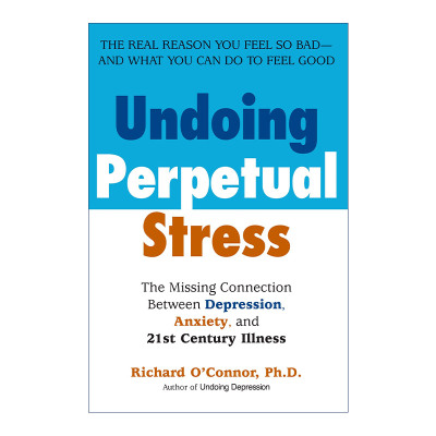 英文原版 Undoing Perpetual Stress 解除永久压力 抑郁 焦虑和21世纪疾病之间缺失的联系 Richard O'Connor 进口英语原版书籍