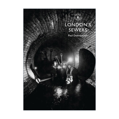 英文原版 London’s Sewers 伦敦下水道史 历史图册 英文版 进口英语原版书籍