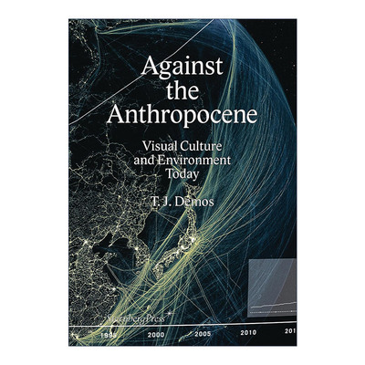 英文原版 Against the Anthropocene 反对人类世 今天的视觉文化与环境 加州大学教授T. J. Demos 英文版 进口英语原版书籍