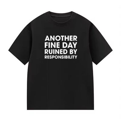 Another Fine Day Ruined By Responsibility-趣味印花夏季新款T
