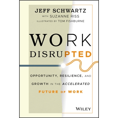 Work Disrupted - Opportunity, Resilience, And Growth In The Accelerated Future Of Work Opportunity, Resilience, and Gro