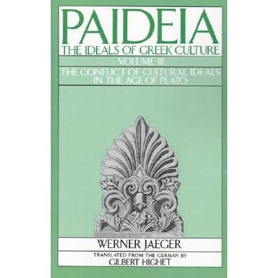 Paideia: The Ideals of Greek Culture: III. The Conflict of Cultural Ideals in the Age of Plato 派代亚：希腊文化的理想：