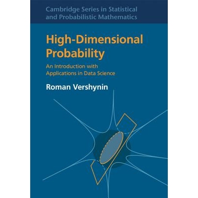 High-Dimensional Probability: An Introduction with Applications in Data Science An Introduction with Applications in Da