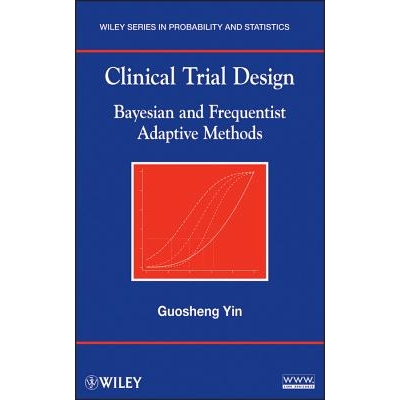 Clinical Trial Design Bayesian And Frequentist Adaptive Methods 临床试验设计：贝叶斯与频率论自适应法 9780470581711