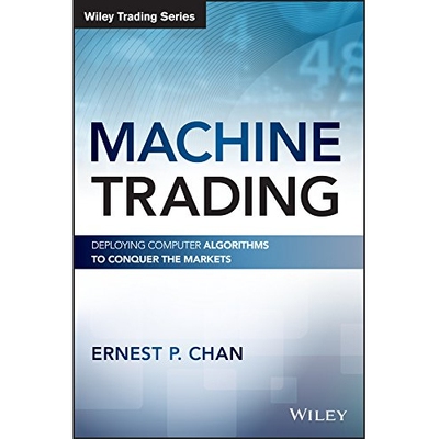 Machine Trading Deploying Computer Algorithms To Conquer The Markets 机器交易：部署计算机算法来征服市场 9781119219606