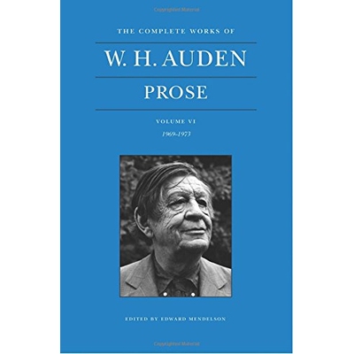 The Complete Works of W. H. Auden: Prose, Volume VI 1969–1973 W·H·奥登全集：散文，第六卷；1969–1973 9780691164588