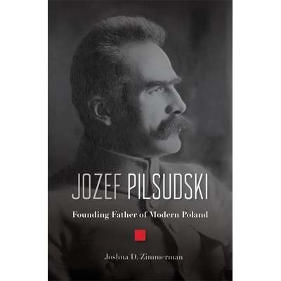 Jozef Pilsudski Founding Father of Modern Poland 波兰国父约瑟夫·毕苏斯基 9780674984271