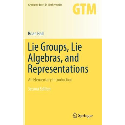 Lie Groups, Lie Algebras, and Representations An Elementary Introduction 李群、李代数与表示：浅谈（丛书） 9783319134666